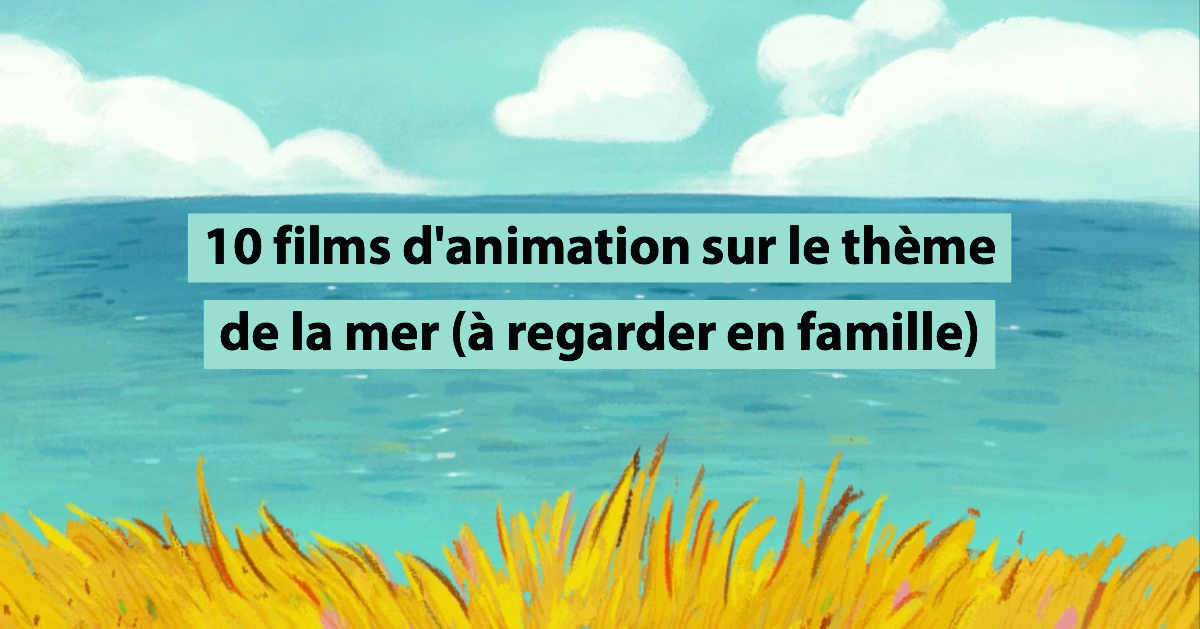 10 films d’animation sur le thème de la mer (à regarder en famille ...